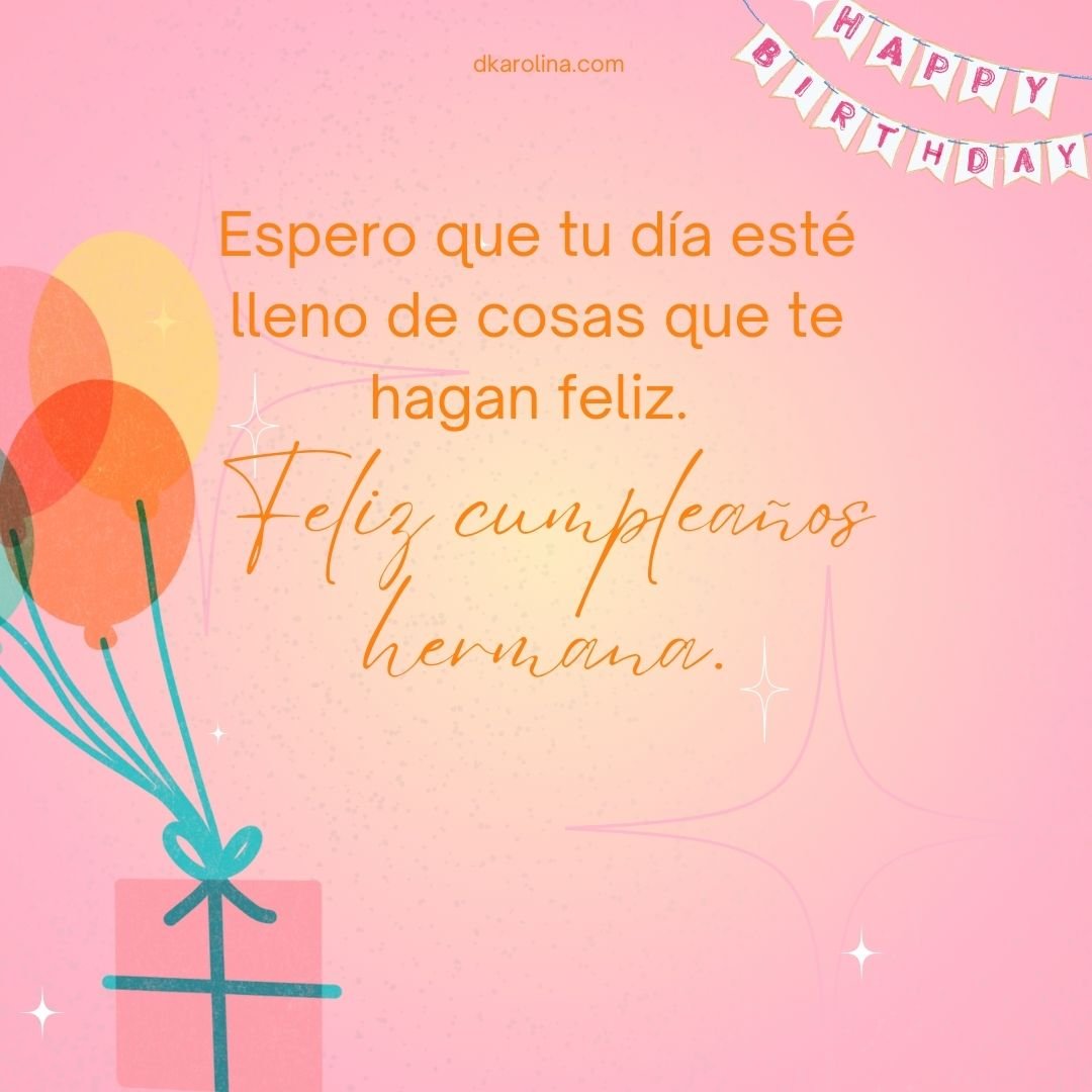 Frases bonitas para desearle feliz cumpleaños a tu hermana - Dkarolina